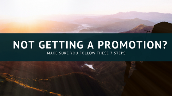 Not Getting a Promotion? Make Sure you Follow these 7 Steps – Corporate ...
